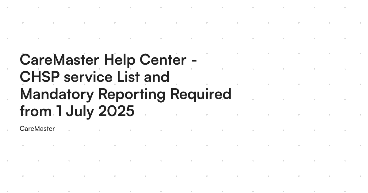 CareMaster Help Center - CHSP service List and Mandatory Reporting ...