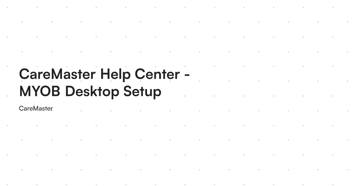 CareMaster Help Center - MYOB Desktop Setup