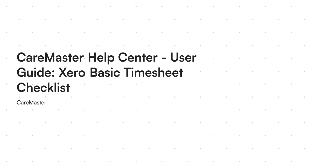 CareMaster Help Center - User Guide: Xero Basic Timesheet Checklist